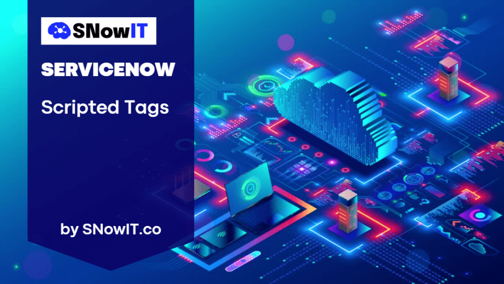 Mastering ServiceNow: A Guide to Automating Tags with Scripts - SNowIT