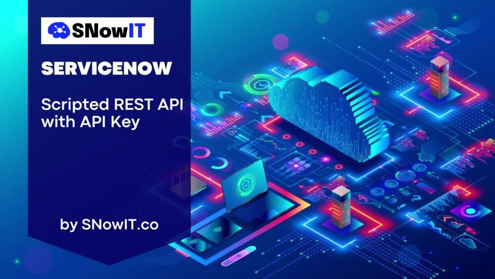 ServiceNow: Scripted REST API with API Key - SNowIT